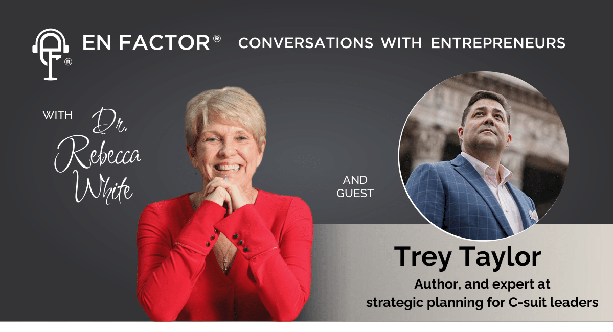 Advice on Becoming a Great CEO – w/Trey Taylor | Dr. Rebecca White